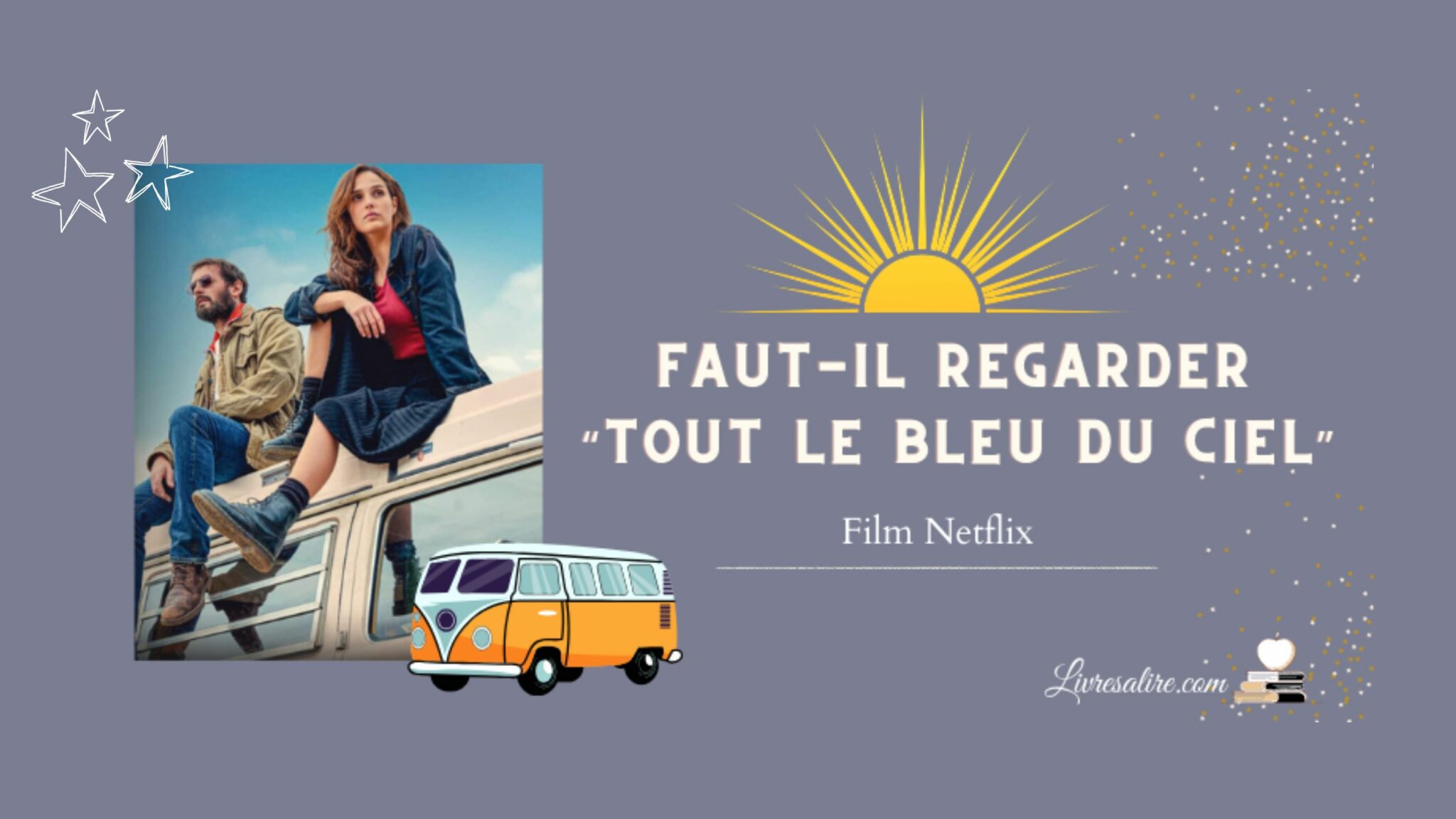 Tout le bleu du ciel : Faut-il regarder le film sur Netflix ? - Livres à lire ♥ Emma Power